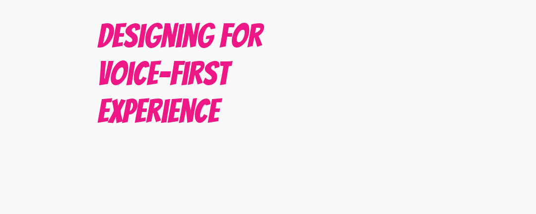 Design voice-first experiences that delight users and create meaningful ...