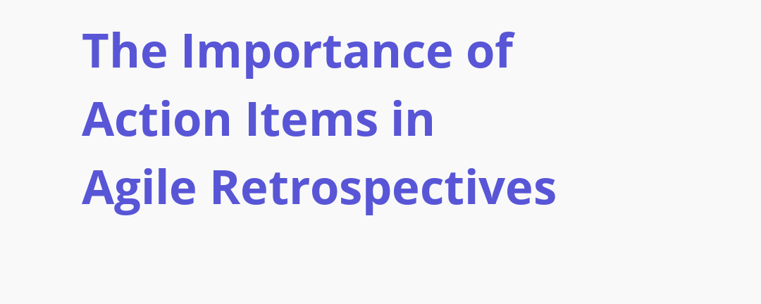 Action items are key to successful Agile Retrospectives. How can we ...