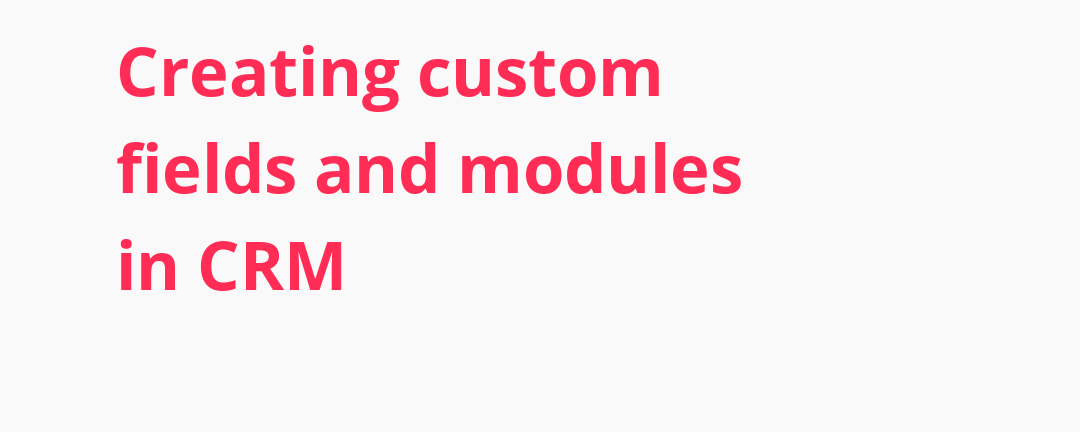 Creating custom fields and modules in CRM | by Dale Clifford | Smart Sales Toolkit | Medium