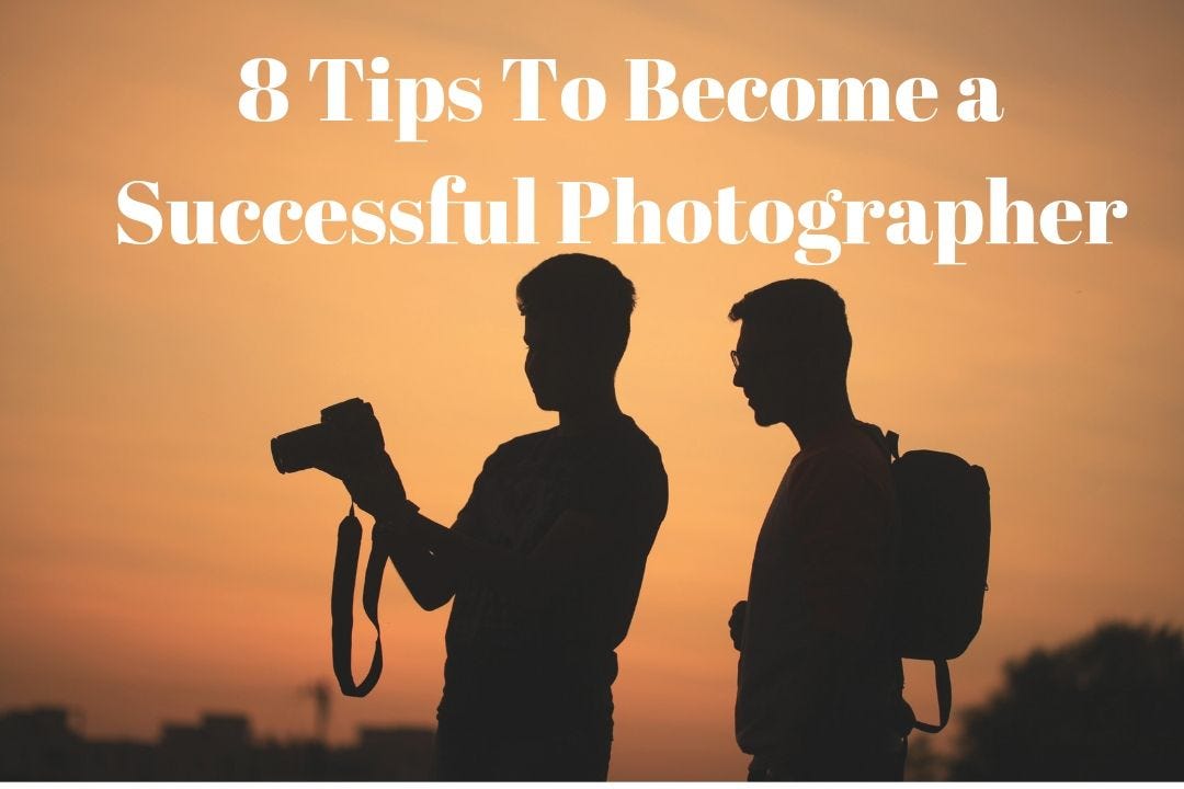 8 Rules To Become a Successful photographer | by Nancy Diese | Medium