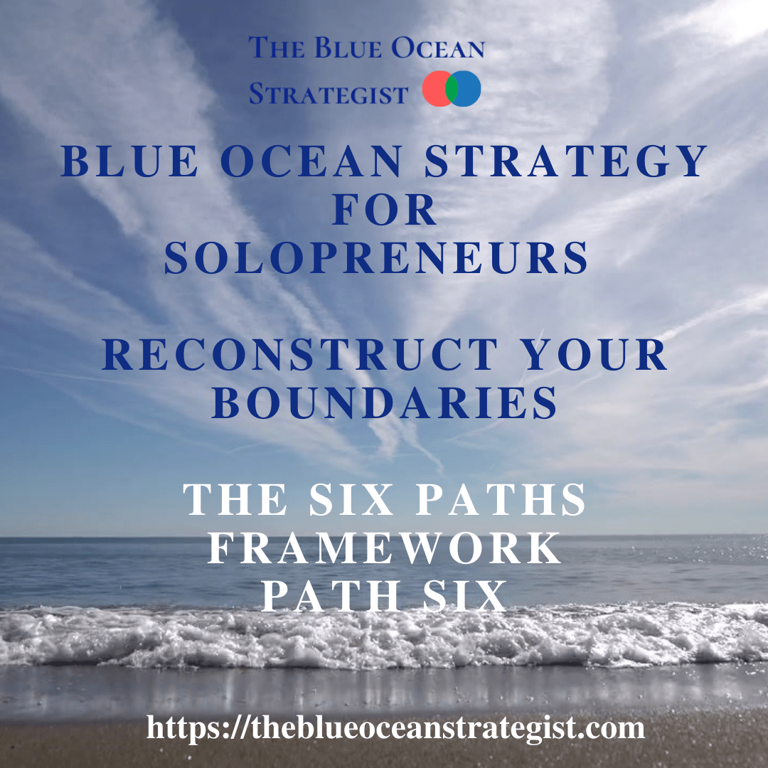Blue Ocean for Solopreneurs. Reconstruct Boundaries with Path 6 of Six ...