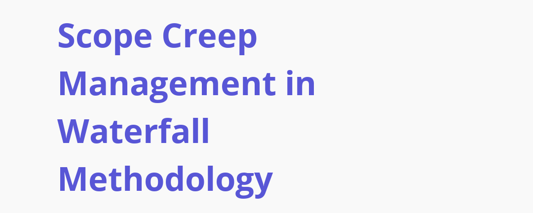 How to manage scope creep in waterfall design and planning? | by Dale ...