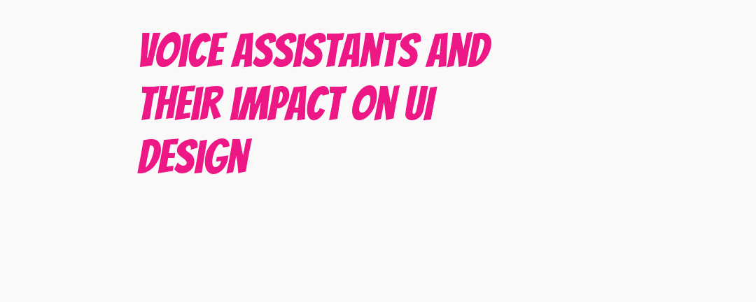 How can voice assistants improve UI design for voice recognition? | by ...