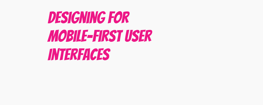 Design for mobile-first UI: How to create a user-friendly experience ...
