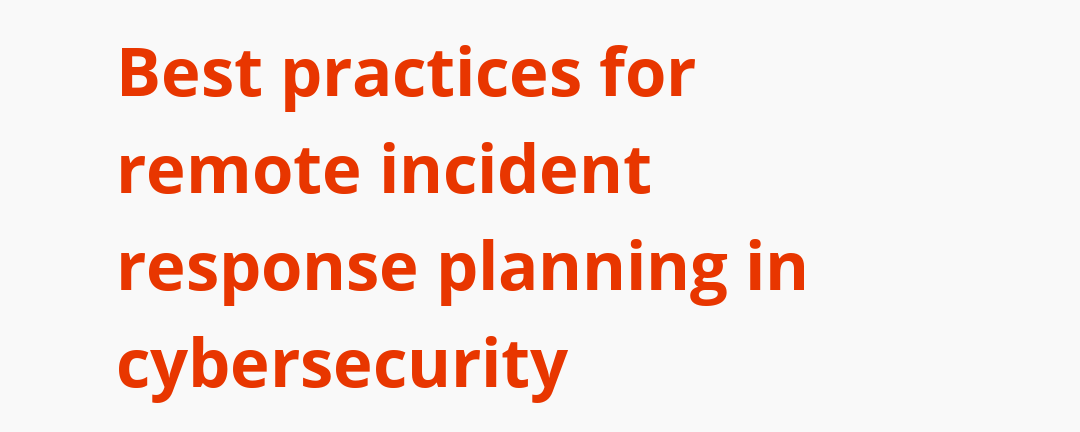 How can we create a secure remote incident response plan for our ...