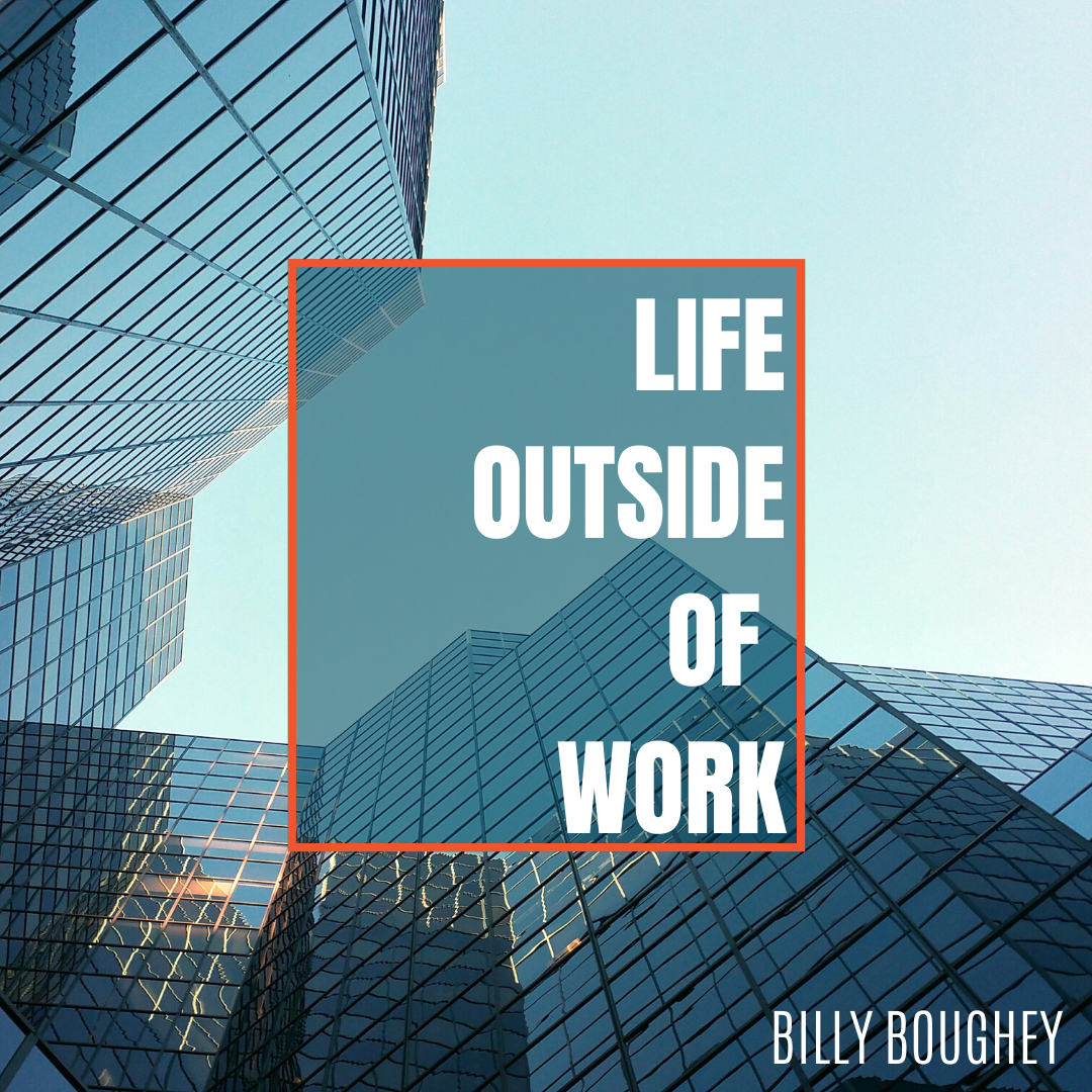 Life Outside of Work. Do you invest more of yourself into… | by Billy ...