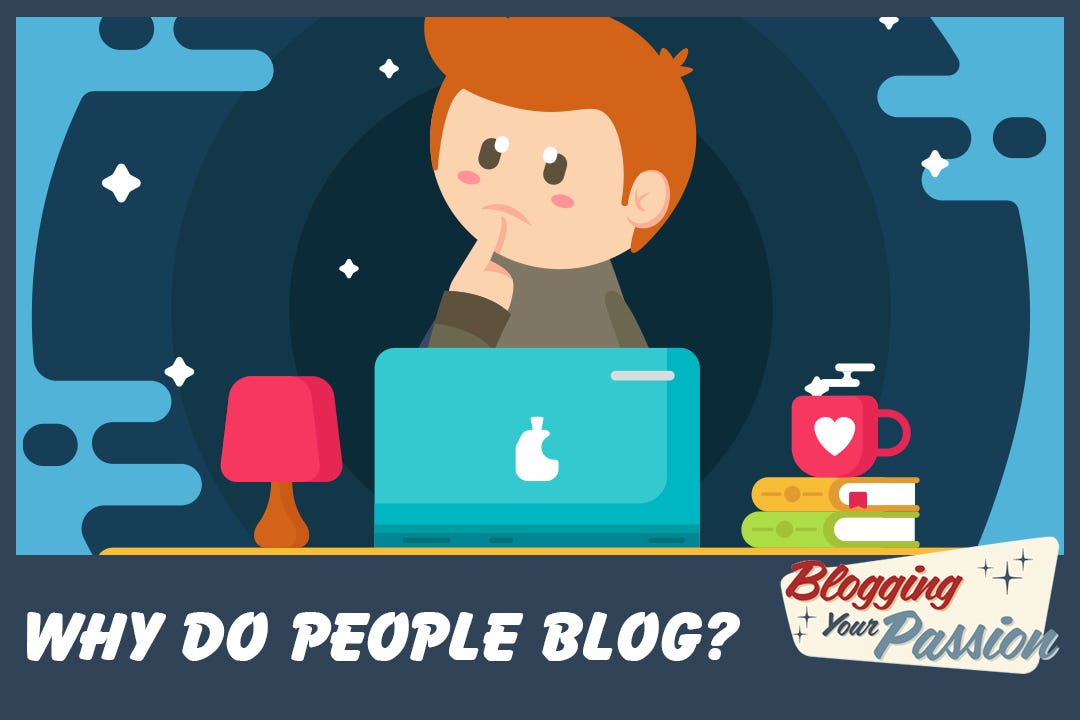 Why Do People Have Blogs: Unveiling Key Motivations | by Rodwinmunashe ...
