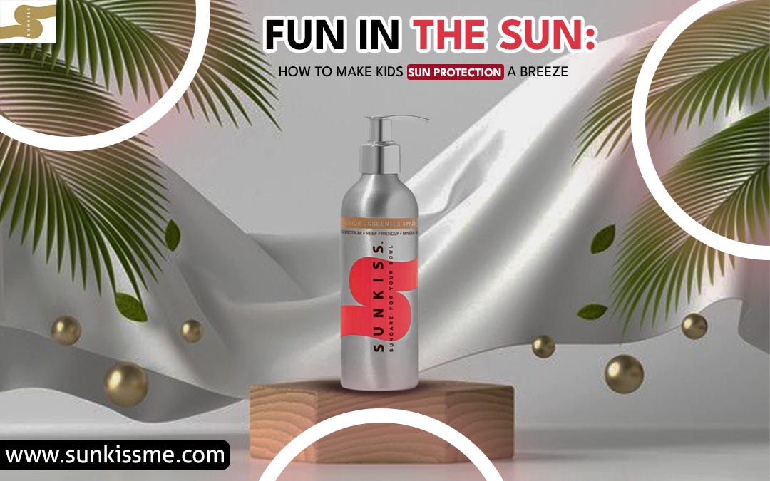 Fun in the Sun: How to Make Kids Sun Protection a Breeze | by SunKiss ...