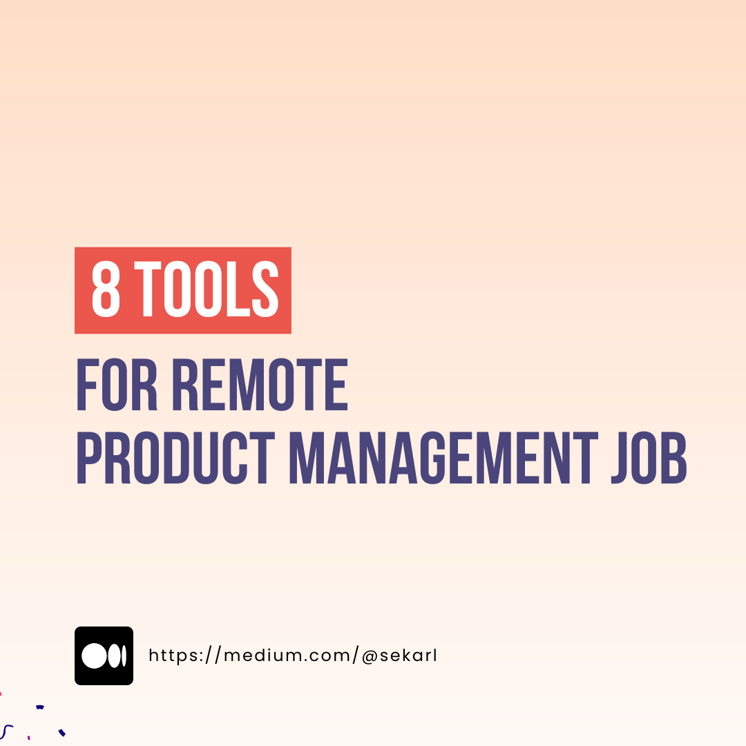 8 Tools That Help My Remote Product Management Role | by Sekar Langit ...