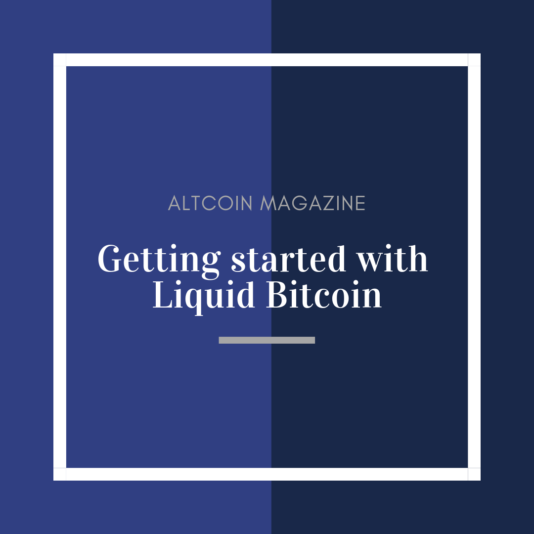 What you need to know about getting started with Liquid Bitcoin | by ...