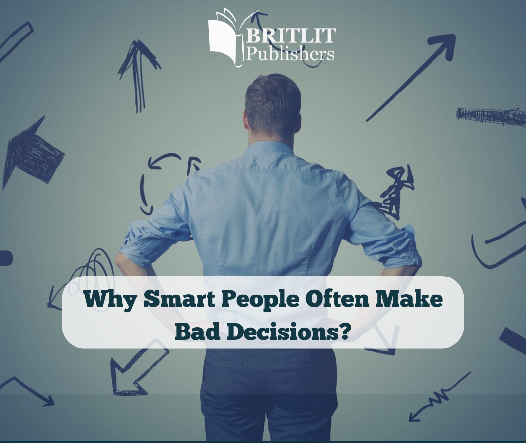 Why Smart People Often Make Bad Decisions | by British Publishers | Medium