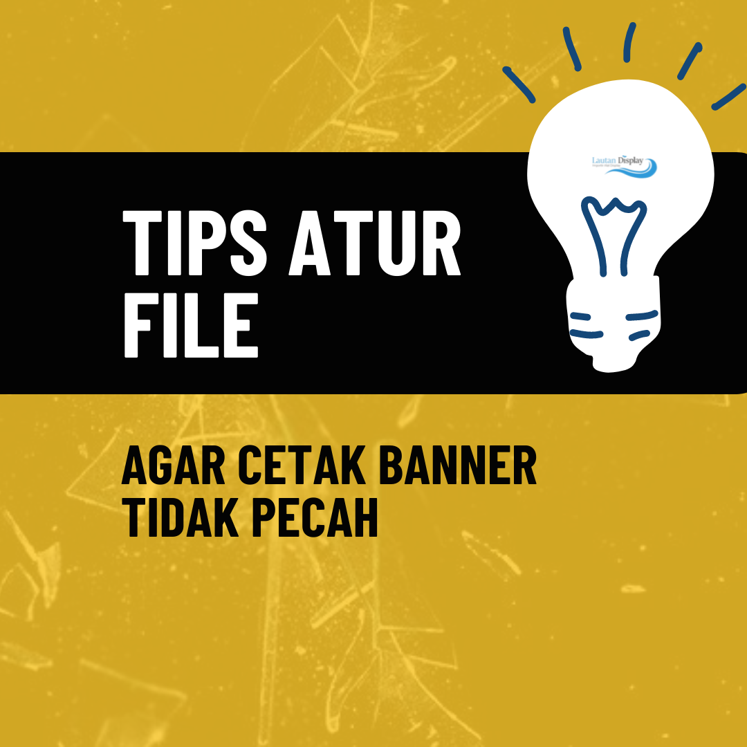 Tips Atur File Agar Cetak Banner Tidak Pecah | by Lautandisplay | Medium