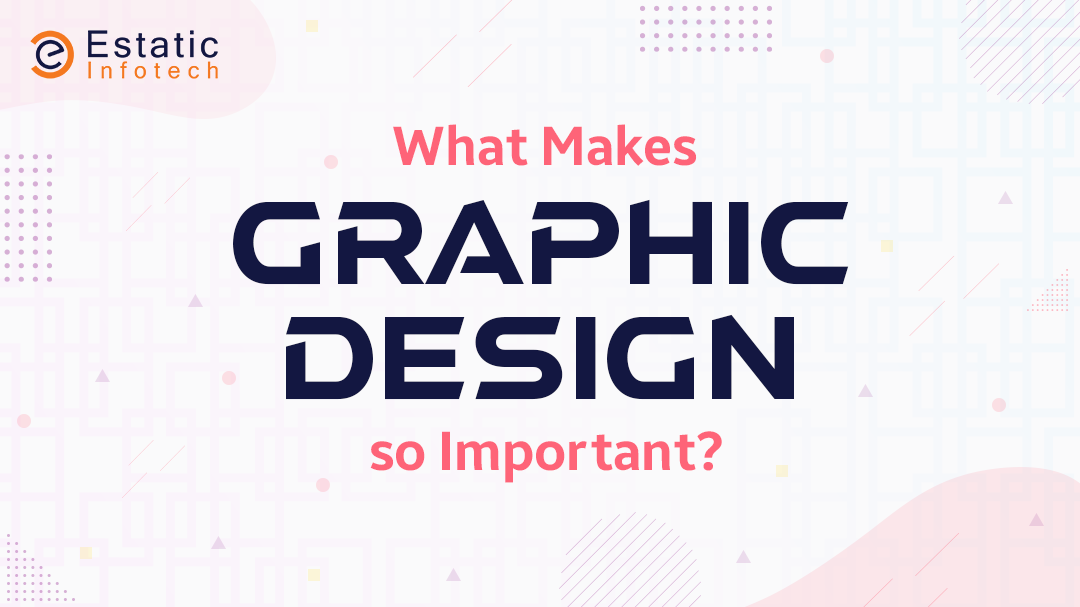 What Makes Graphic Design so Important? - estatic infotech - Medium