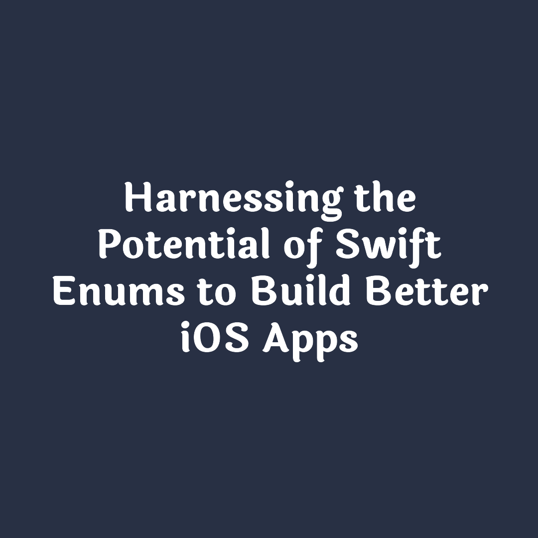 Harnessing the Potential of Swift Enums to Build Better iOS Apps | by Md. Jamal Uddin | Level Up ...
