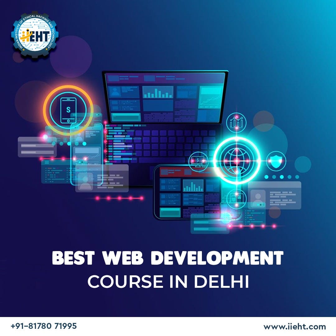 Best Web development Course in Delhi | by IIEHT | Oct, 2023 | Medium