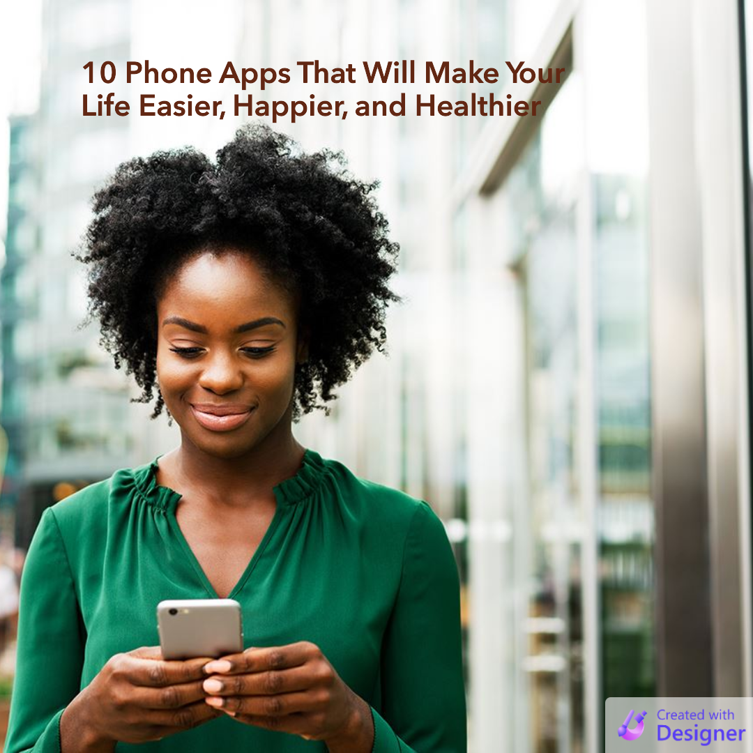 10 Phone Apps That Will Make Your Life Easier, Happier, and Healthier ...