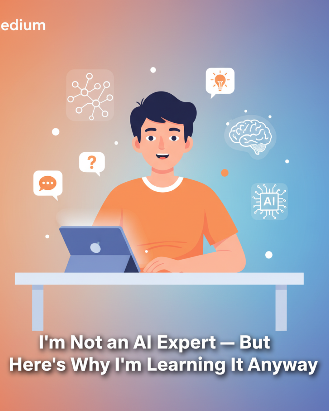 I’m Not an AI Expert — But Here’s Why I’m Learning It Anyway | by Hidayat Ali | Oct, 2025 | Medium