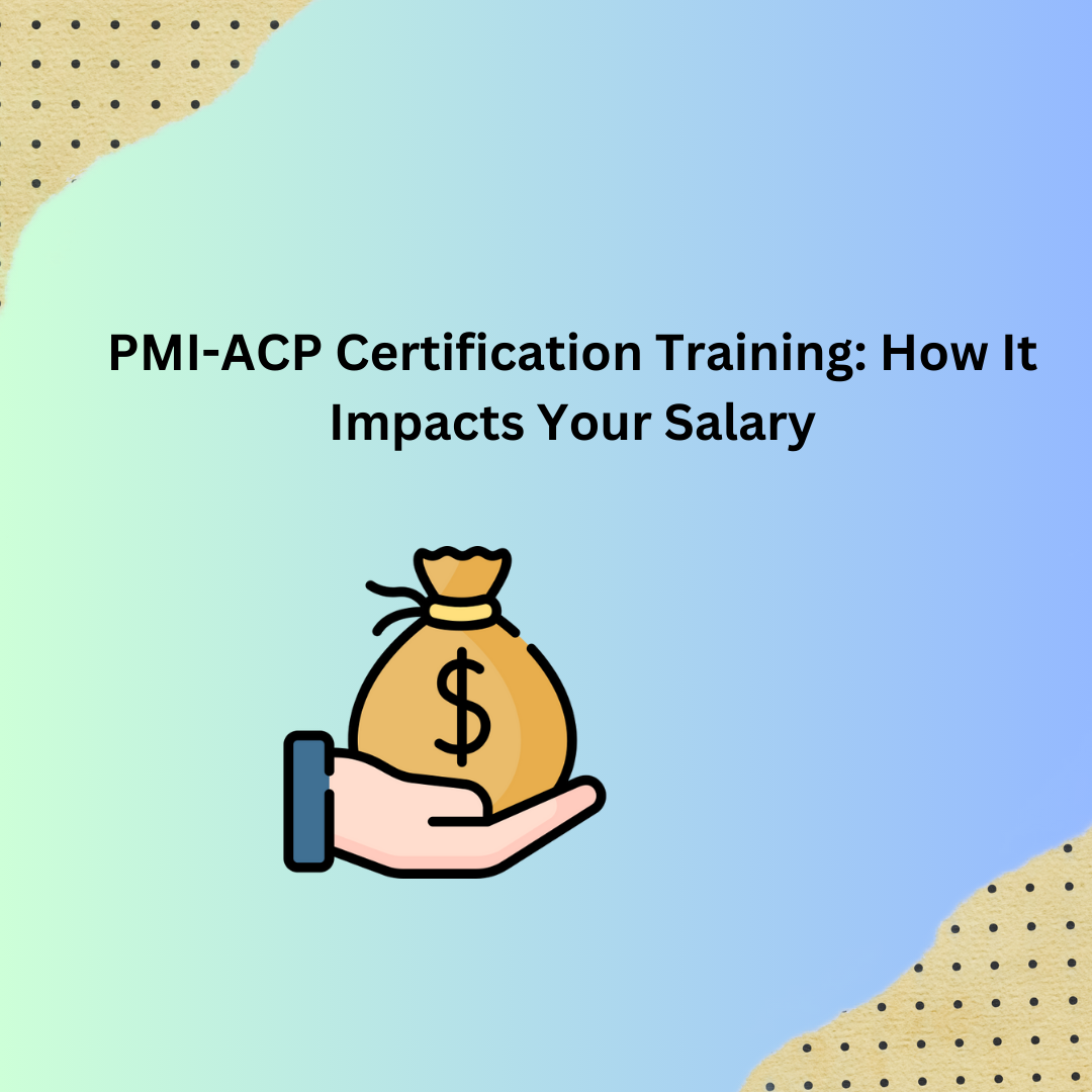 PMI-ACP Certification Training: How It Impacts Your Salary? | by Angelinaanny | Sep, 2024 | Medium