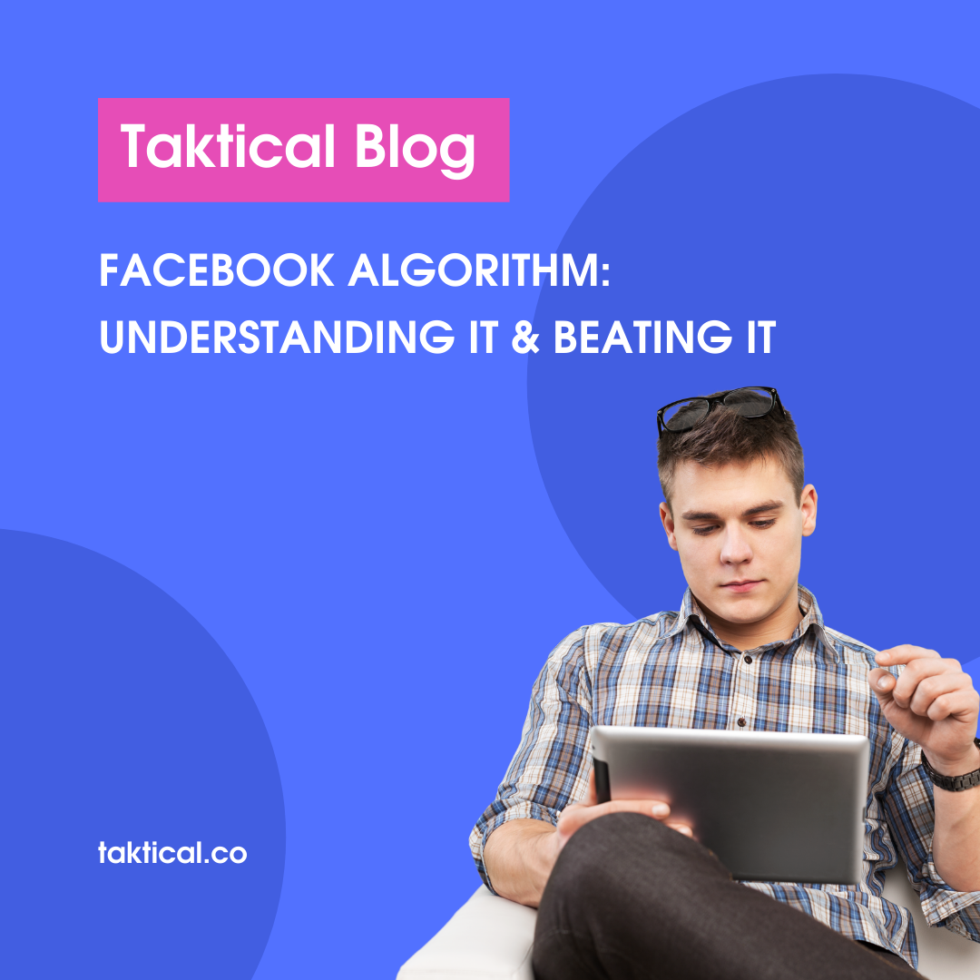 FACEBOOK ALGORITHM: UNDERSTANDING IT & BEATING IT | by TakticalCo | Medium