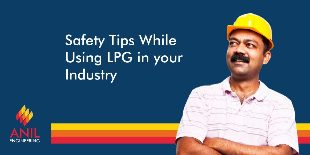 Safety Tips While Using LPG in your Industry | by Anil Engineering Pvt ...