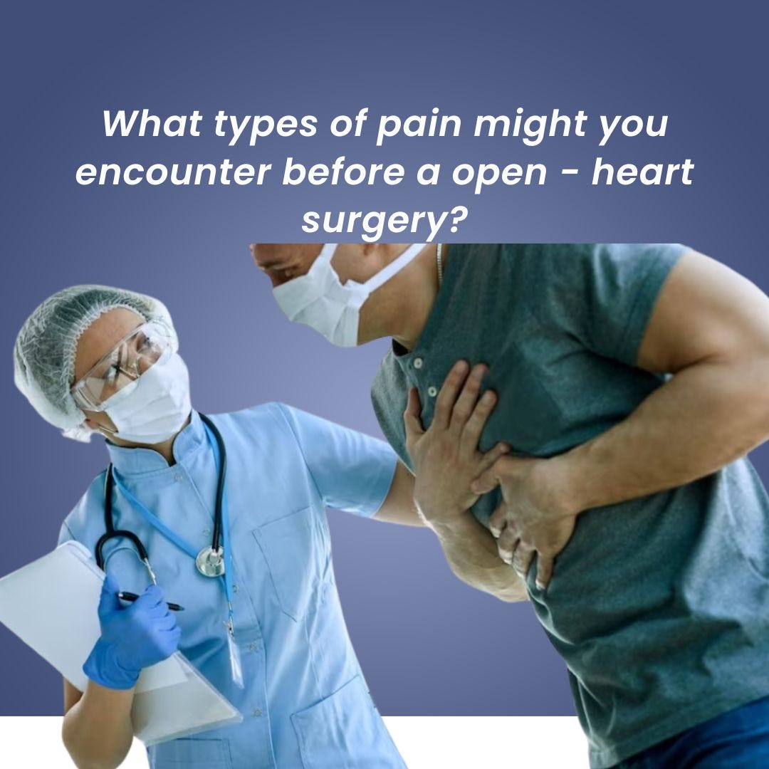 What types of pain might you encounter before a open — heart surgery ...