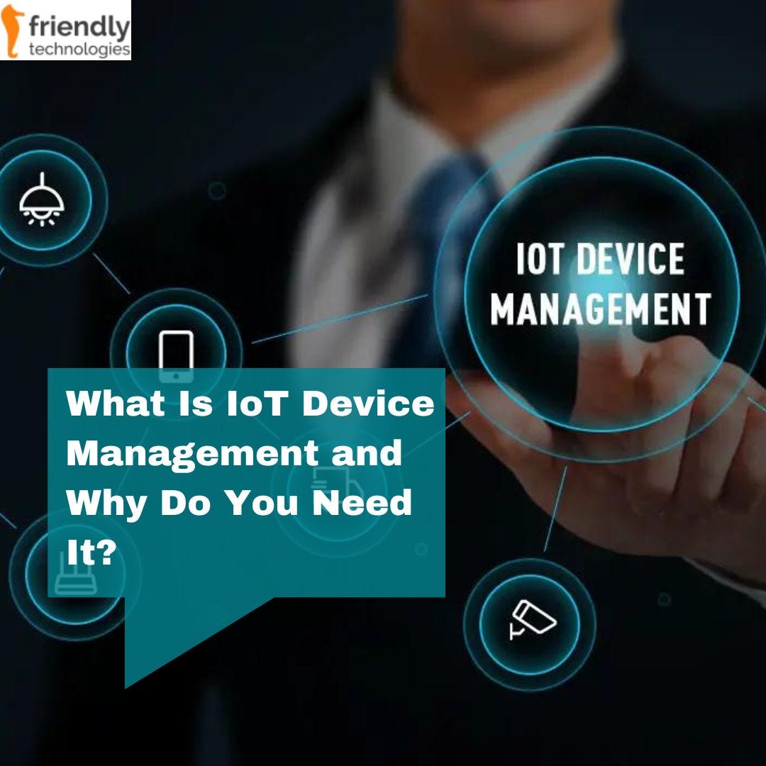 What Is IoT Device Management and Why Do You Need It? | by Friendly Technologies | Medium