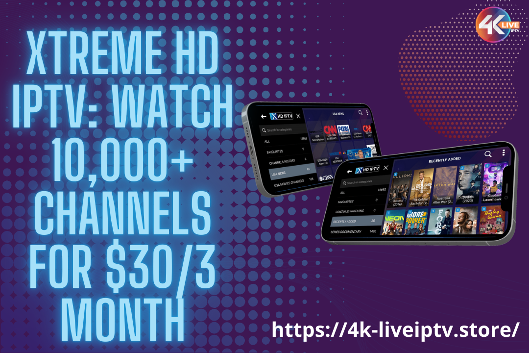 Xtreme HD IPTV: Best 10,000+ Channels for $30/3 Month | by 4K LIVE ...