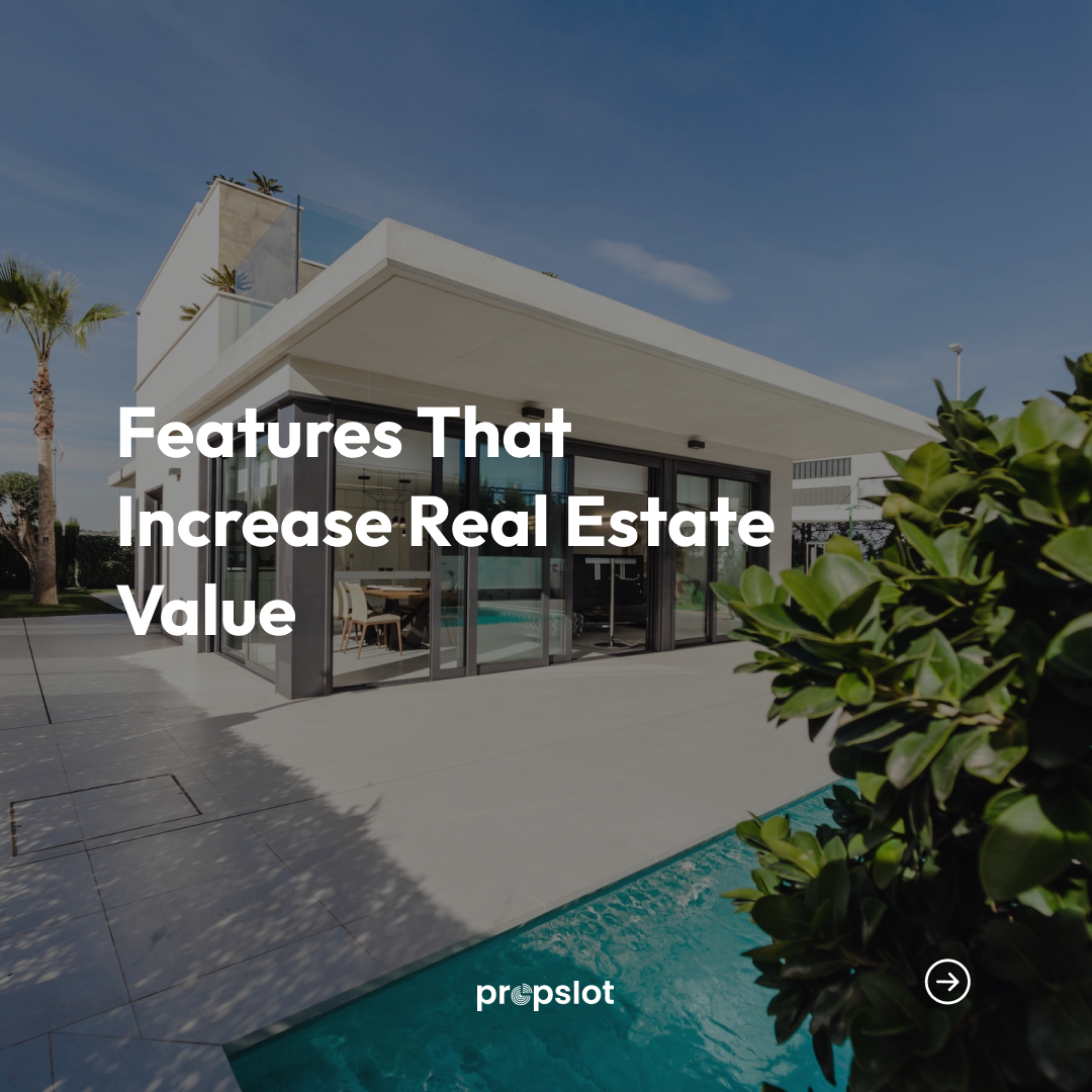FEATURES THAT INCREASE REAL ESTATE VALUE🚀🤑 | by Propslot | Medium