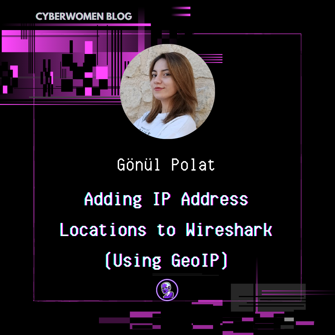 Adding IP Address Locations to Wireshark (Using GeoIP) - CyberWomen - Medium