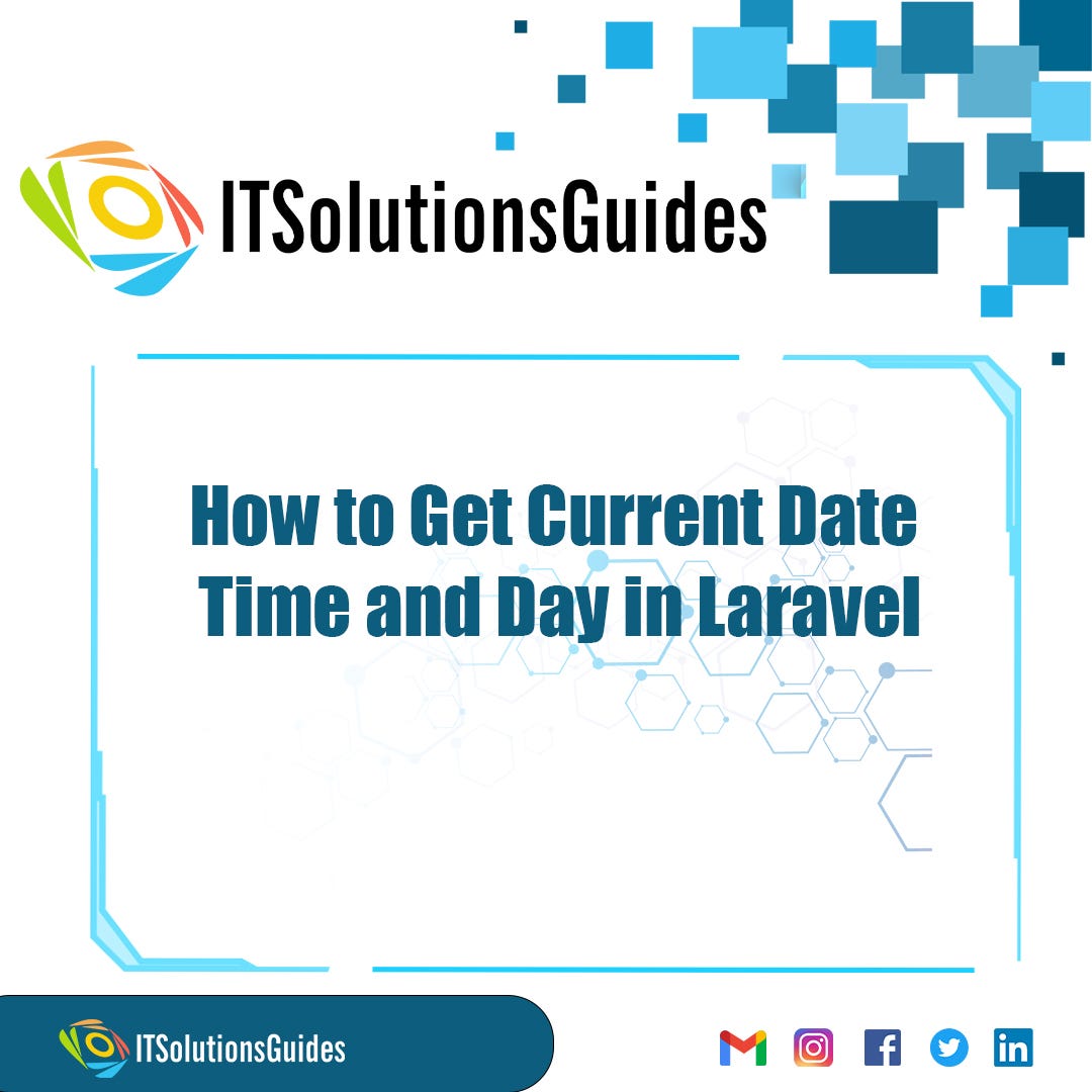 How To Get Current Date Time And Day In Laravel Itsolutionsguides