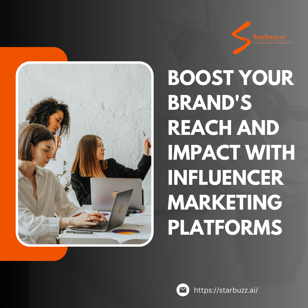 Boost Your Brand’s Reach and Impact with Influencer Marketing Platforms ...