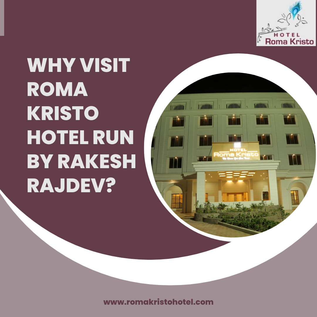 Why Visit Roma Kristo Hotel Run By Rakesh Rajdev? - Rakesh Rajdev - Medium