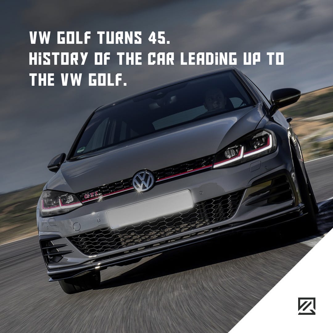 VW Golf Turns 45. History Of The Car Leading Up To The VW Golf. | by ...