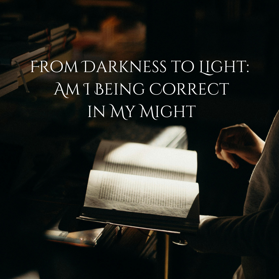From Darkness to Light: Am I Being Correct in My Might? | by Pranava ...