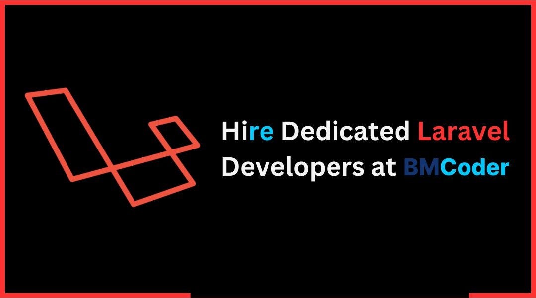 Hire Dedicated Laravel Developers At Bmcoder By Bmcoder May 2024 Medium