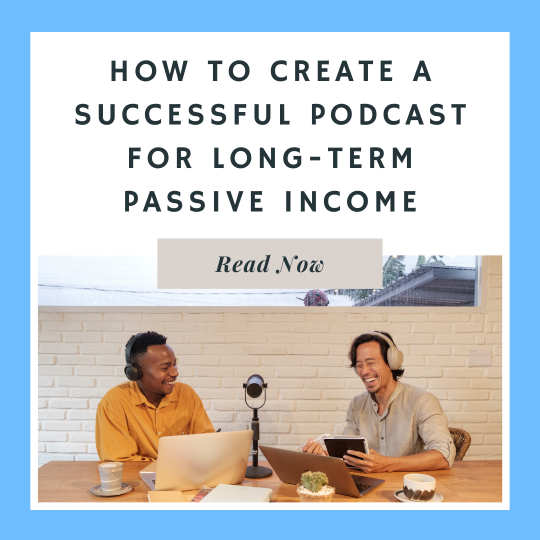 How To Create A Successful Podcast For Long-Term Passive Income | by ...