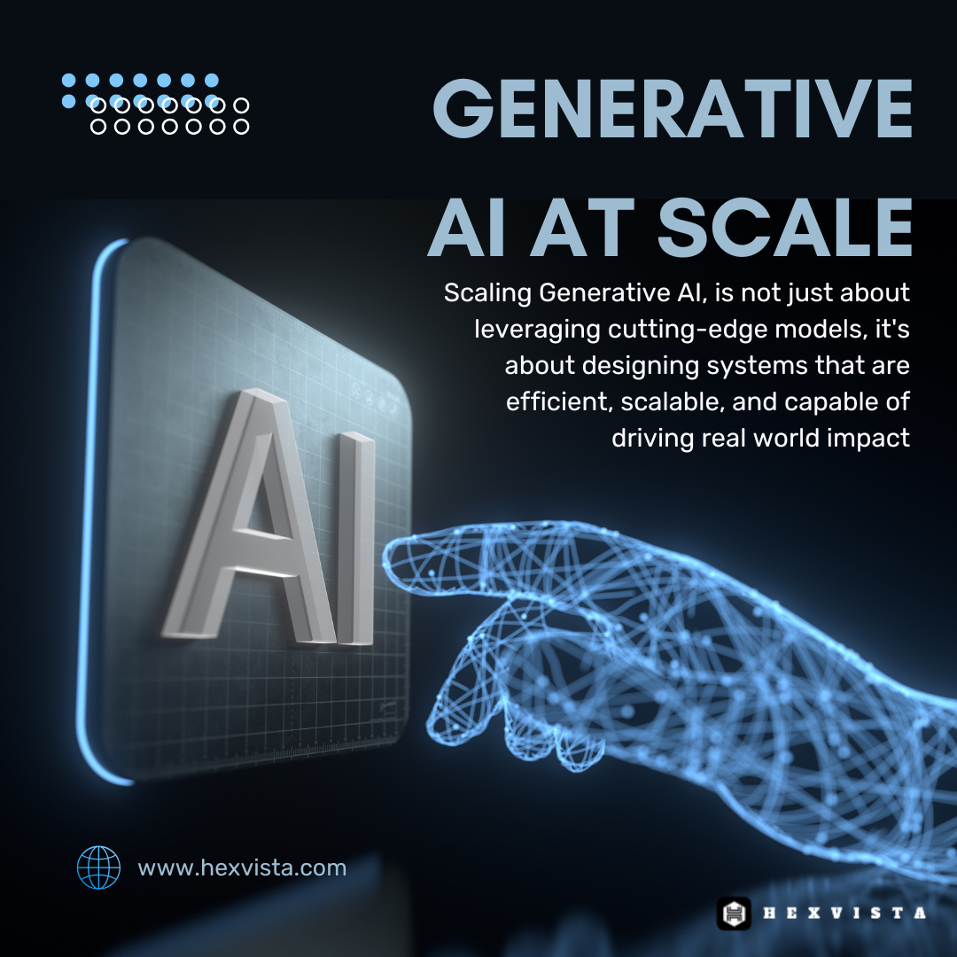 Generative AI at Scale: Redefining Possibilities. | by Hexvista | Jan, 2025 | Medium