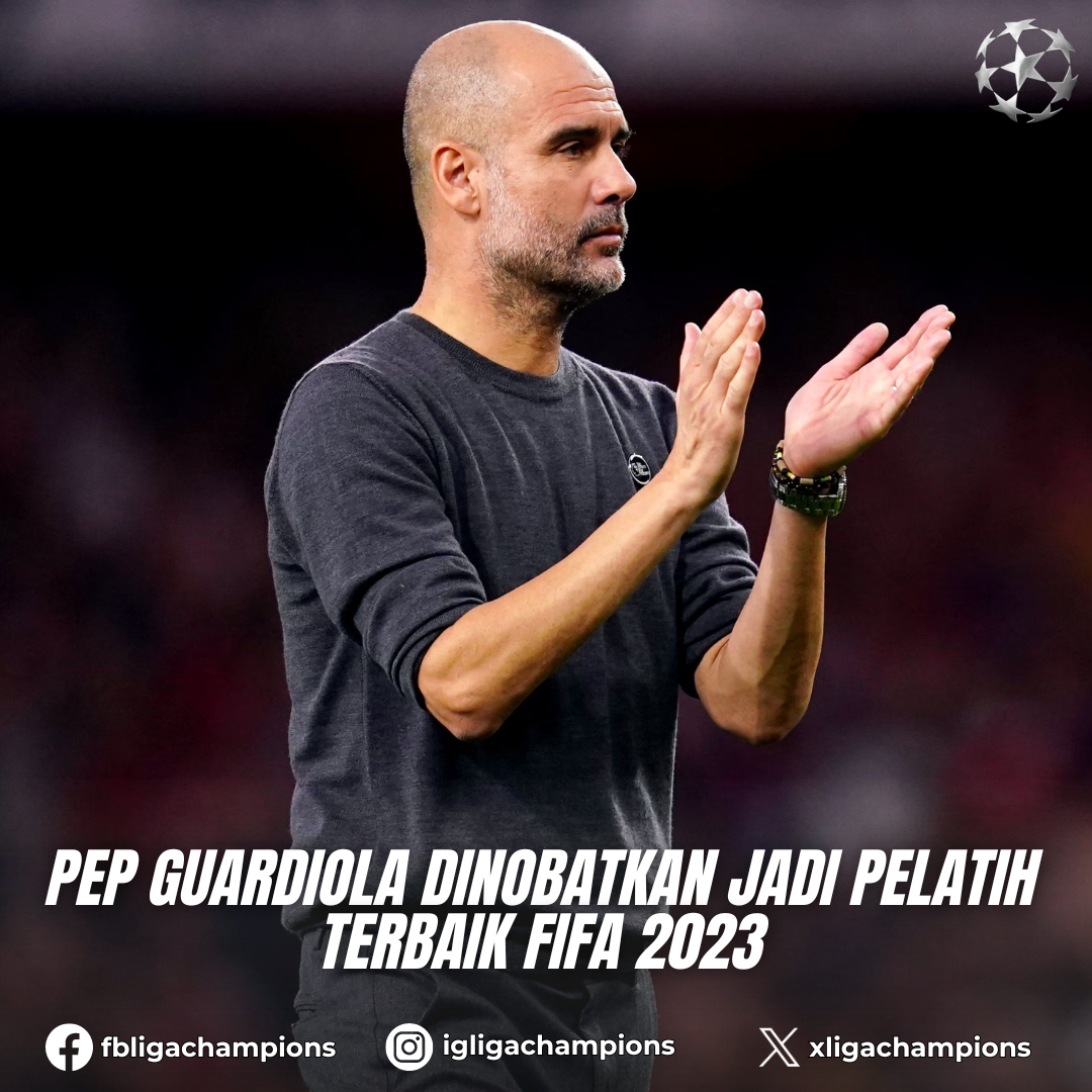 Pep Guardiola Dinobatkan Jadi Pelatih Terbaik FIFA 2023 - LIGA ...