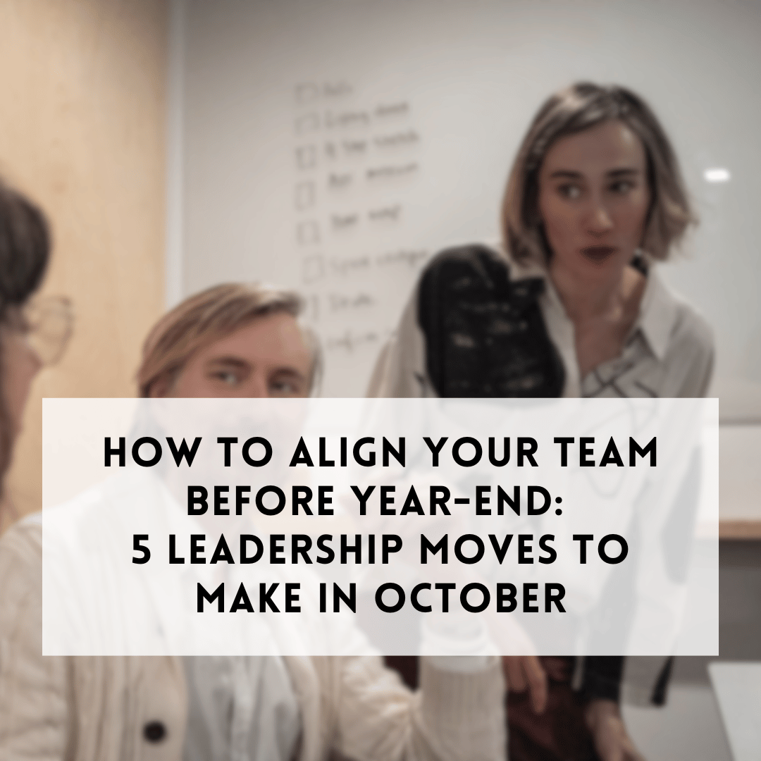 How to Align Your Team Before Year-End: 5 Leadership Moves to Make in ...