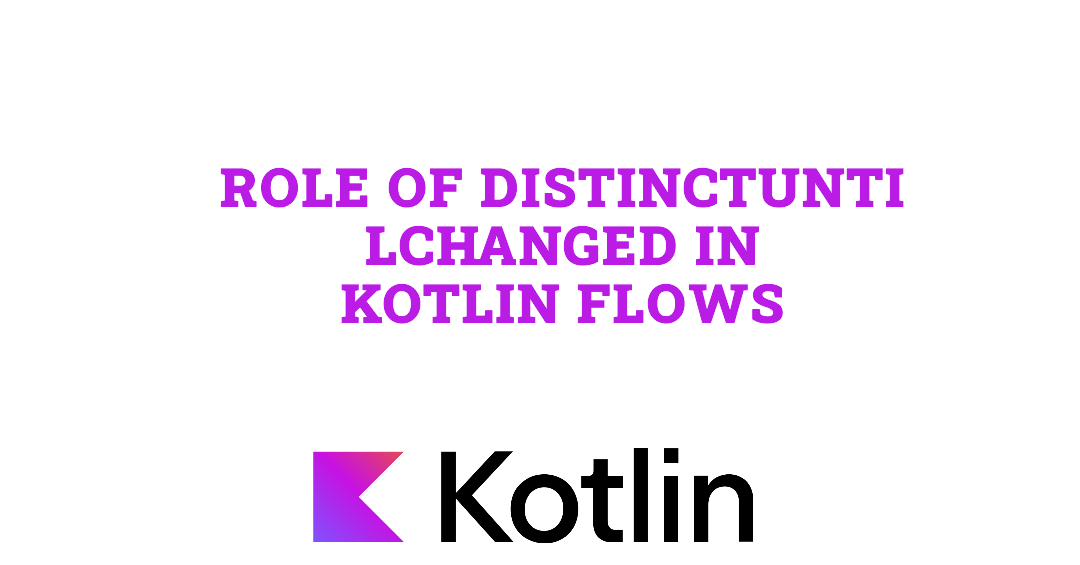 Role of distinctUntilChanged in Kotlin Flows | by Sandeep Kella | Dev Genius