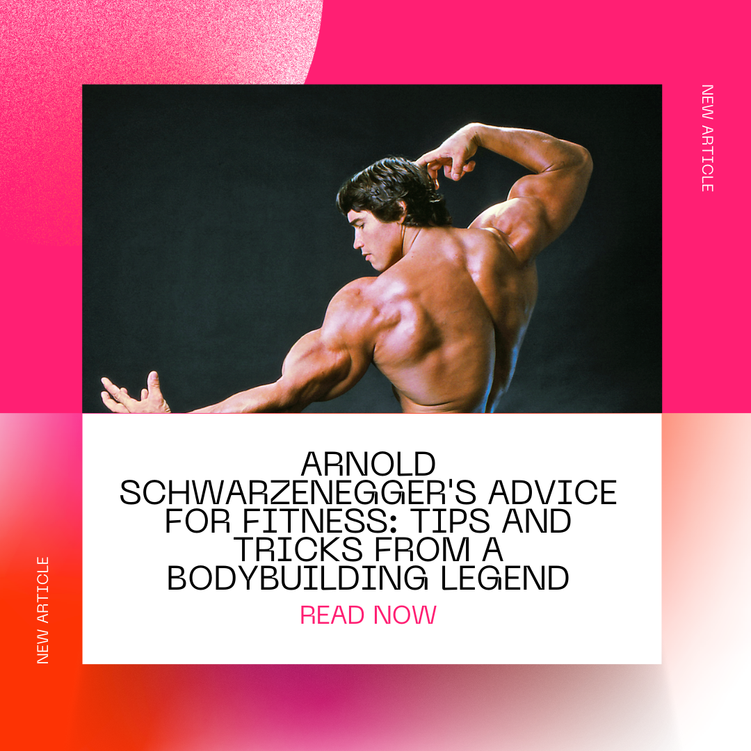Arnold Schwarzenegger’s Advice for Fitness: Tips and Tricks From a ...