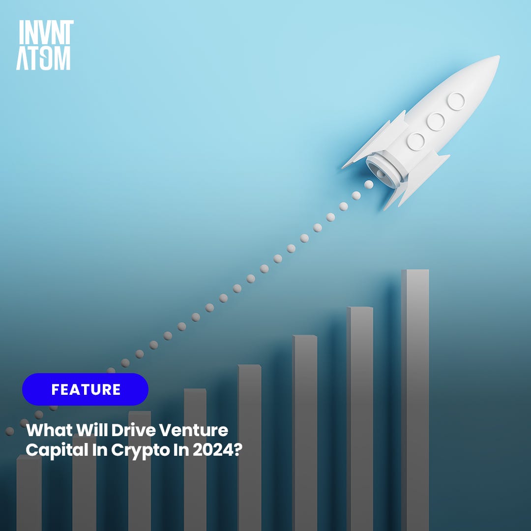 What Will Drive Venture Capital In Crypto In 2024? | by INVNT.ATOM | Medium