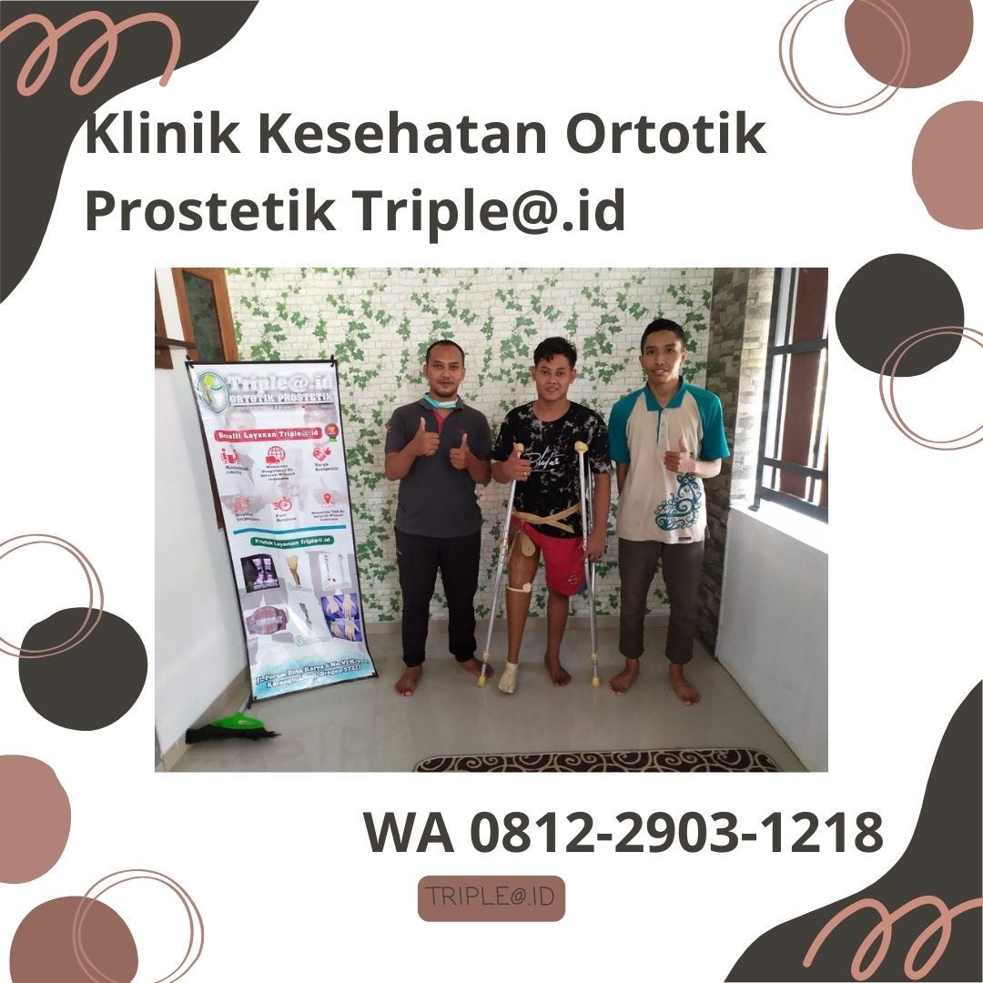 WA 0812–2903–1218, Klinik Kesehatan Ortotik Prostetik Triple@.id | by ...