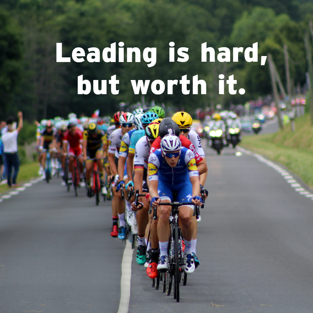 Leading is hard, but worth it. Most people think that a leader leads ...