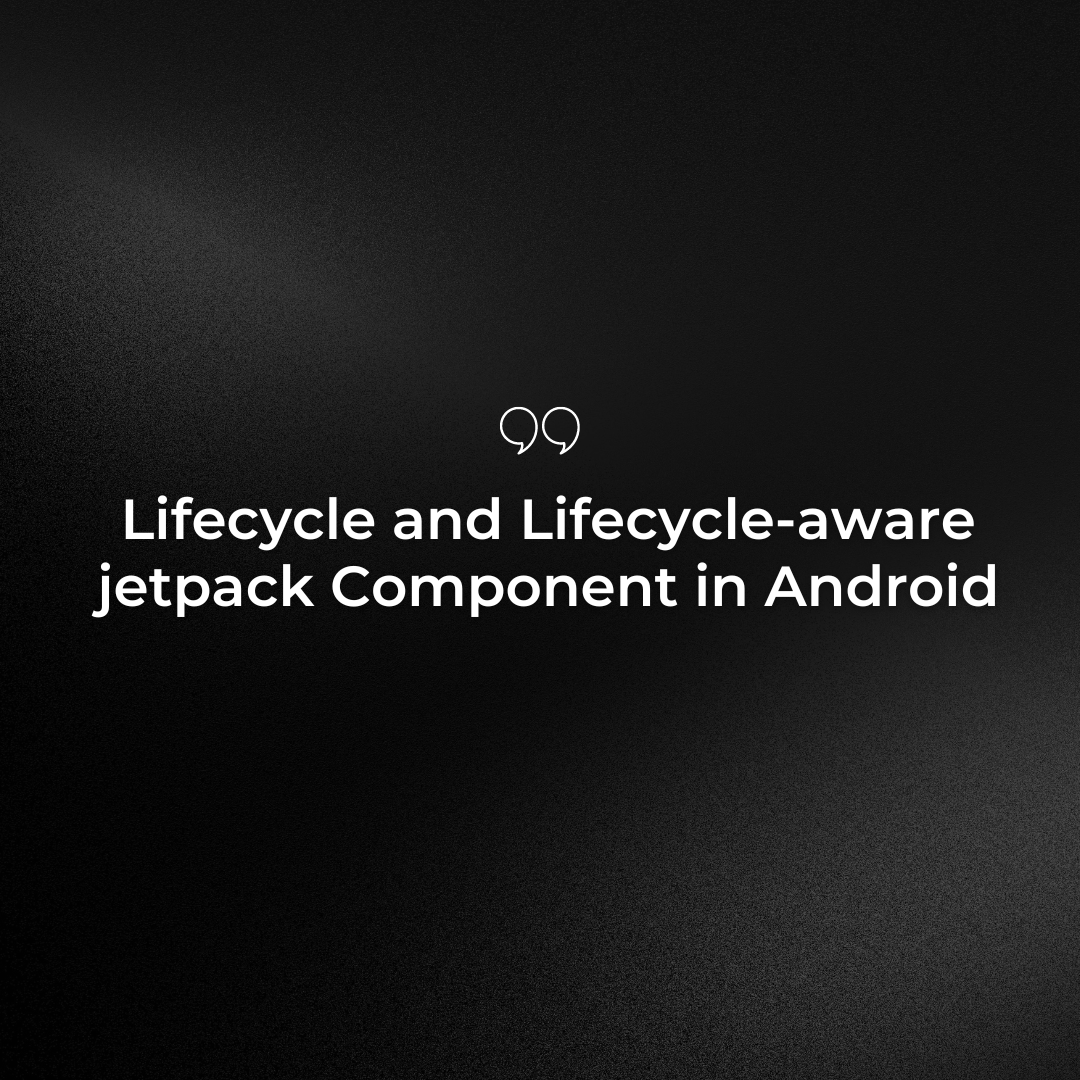 Lifecycle and Lifecycle-aware jetpack Component in Android | by PA_Kaur | Jul, 2024 | Medium