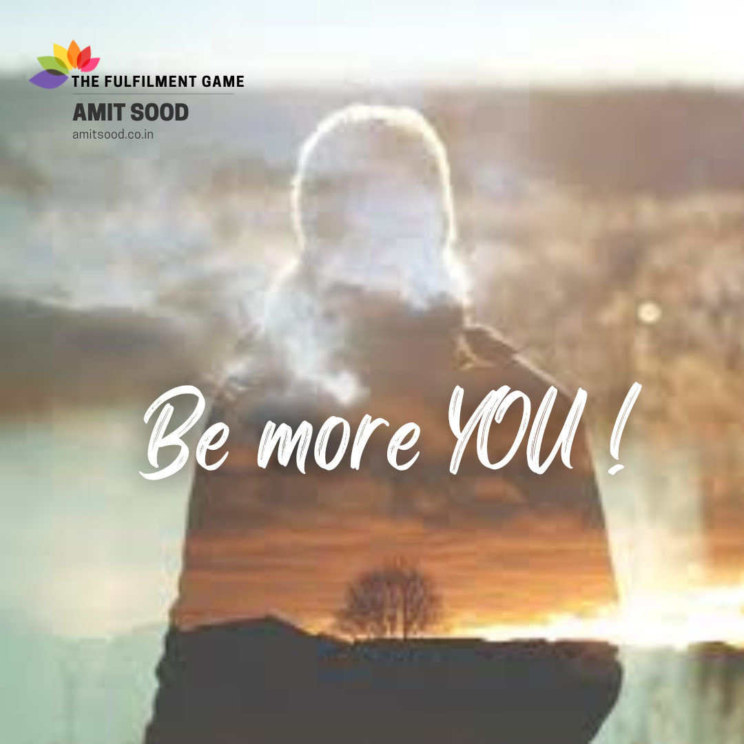 Be more YOU. We can take on many ways of being… | by Amit Sood | Medium