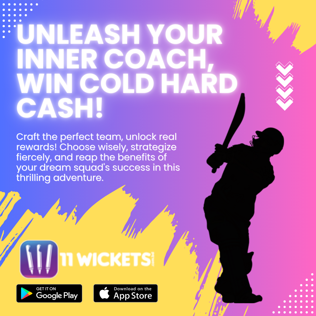 Unleash Your Inner Coach, Win Cold Hard Cash! - Fantasy Game 11Wickets Bangladesh - Medium