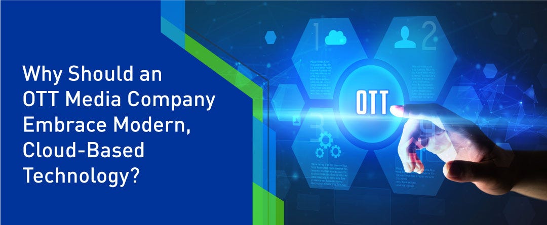 Why Should an OTT Media Company Embrace Modern, Cloud-Based Technology ...