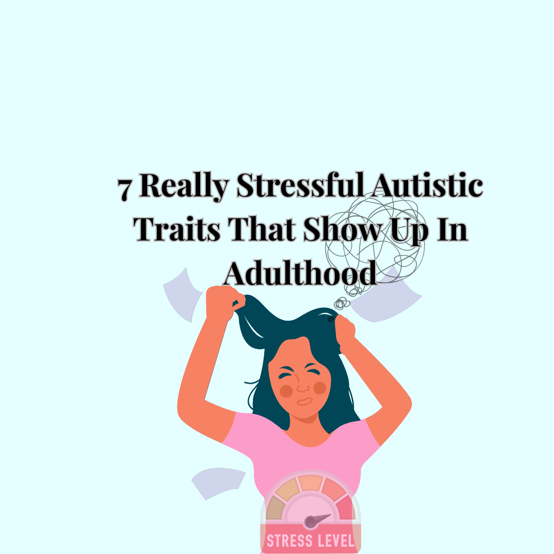 7 Really Stressful Autistic Traits That Show Up In Adulthood | by ...