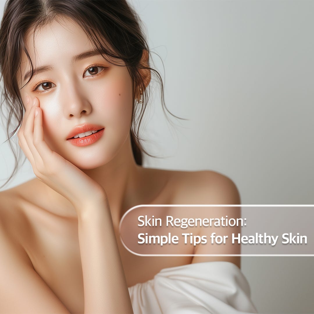 Skin Regeneration: Simple Tips for Healthy Skin | by Ella | Jul, 2024 ...